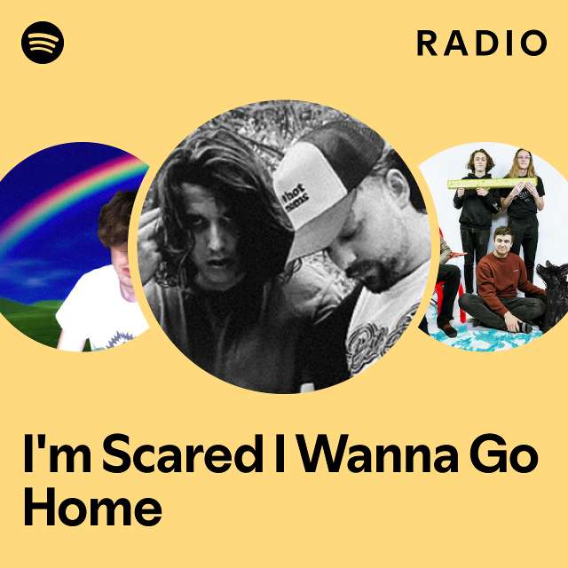 I'm Scared I Wanna Go Home Radio - playlist by Spotify | Spotify