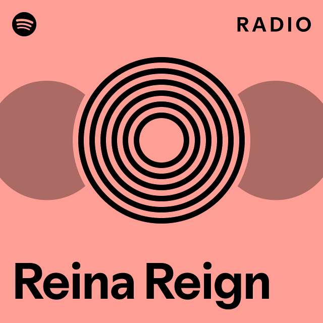 Reina Reign Radio - playlist by Spotify | Spotify