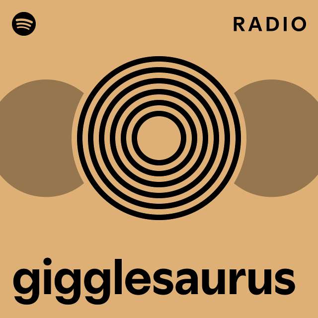 gigglesaurus Radio - playlist by Spotify | Spotify