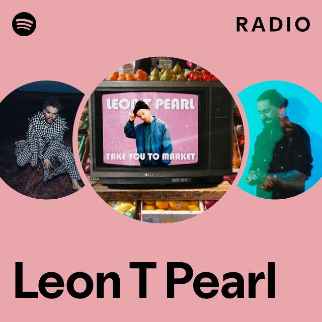 Leon T Pearl Radio - playlist by Spotify | Spotify