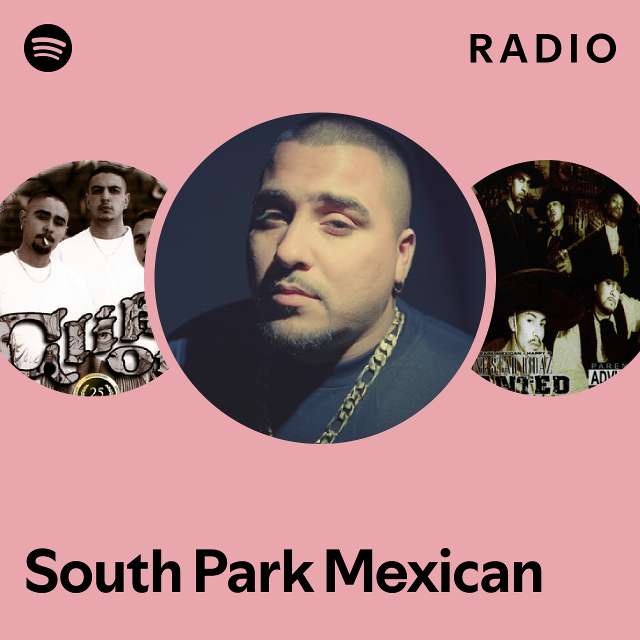 South Park Mexican Radio - playlist by Spotify | Spotify