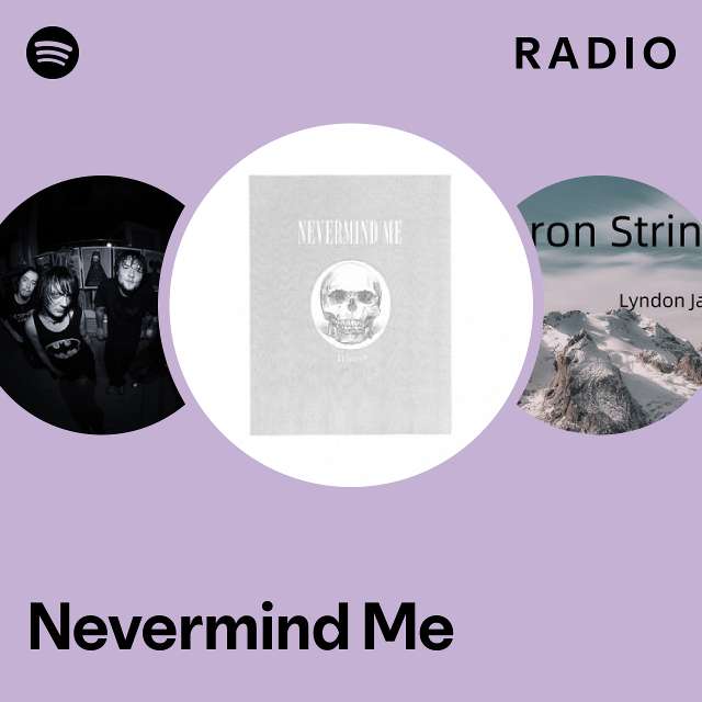 Nevermind Me Radio - playlist by Spotify | Spotify
