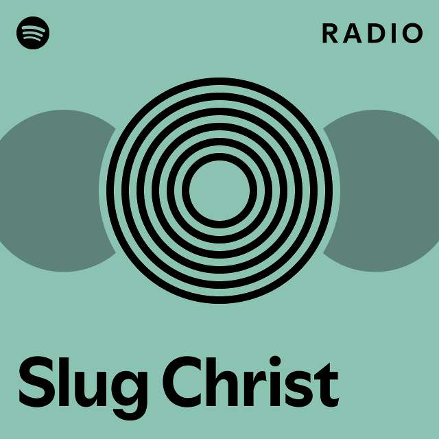Slug Christ Radio - playlist by Spotify | Spotify