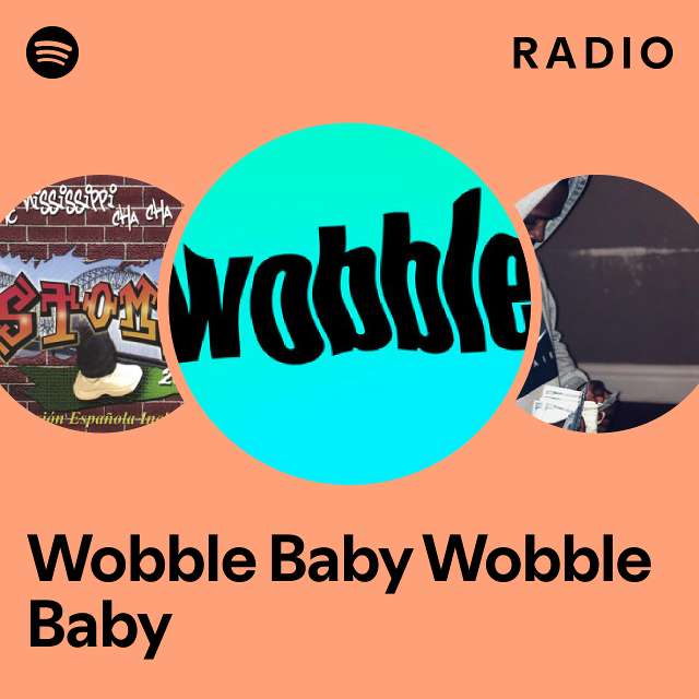 Wobble Baby Wobble Baby Radio - playlist by Spotify | Spotify