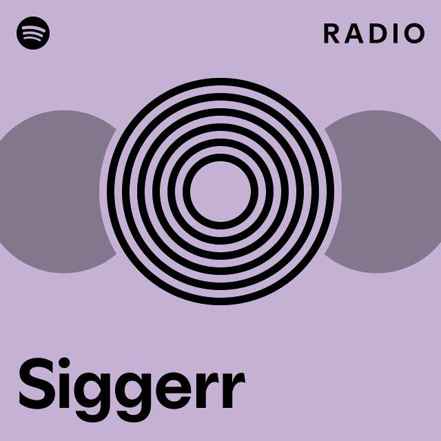 Siggerr Radio - playlist by Spotify | Spotify
