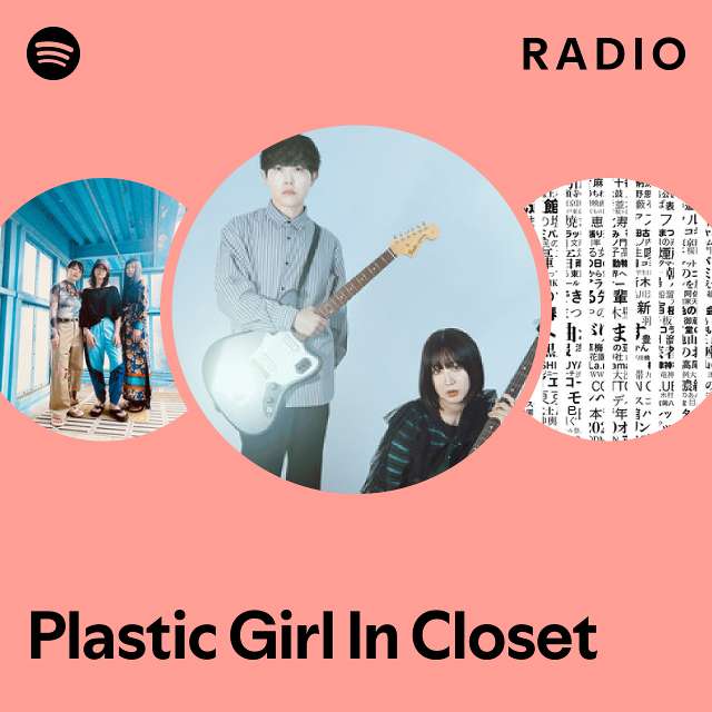 Plastic Girl In Closet Radio - playlist by Spotify | Spotify