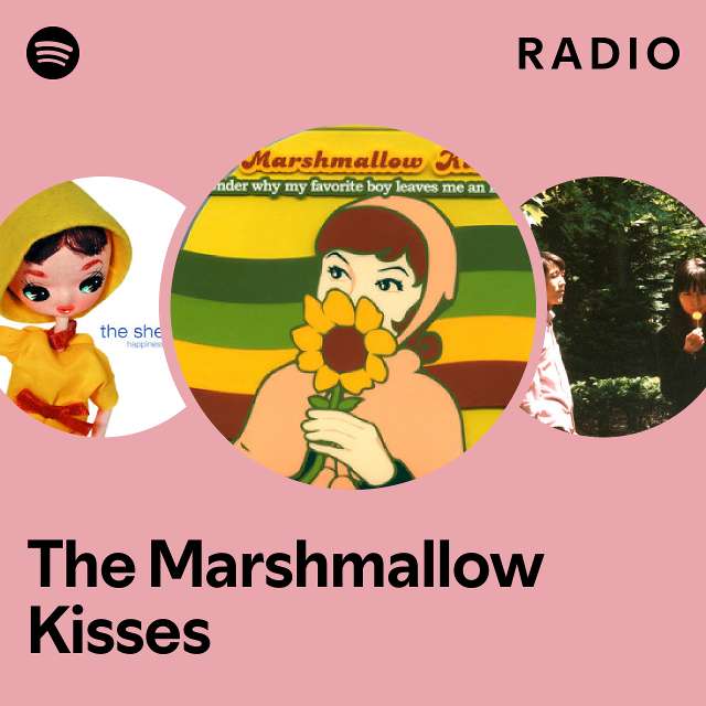 The Marshmallow Kisses Radio - playlist by Spotify | Spotify