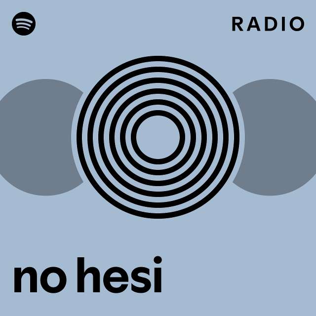 no hesi Radio - playlist by Spotify | Spotify