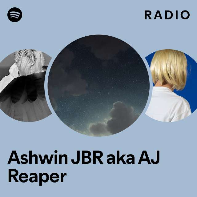 Ashwin JBR aka AJ Reaper Radio - playlist by Spotify | Spotify