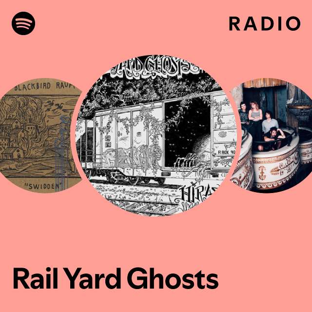 Rail Yard Ghosts Radio - playlist by Spotify | Spotify