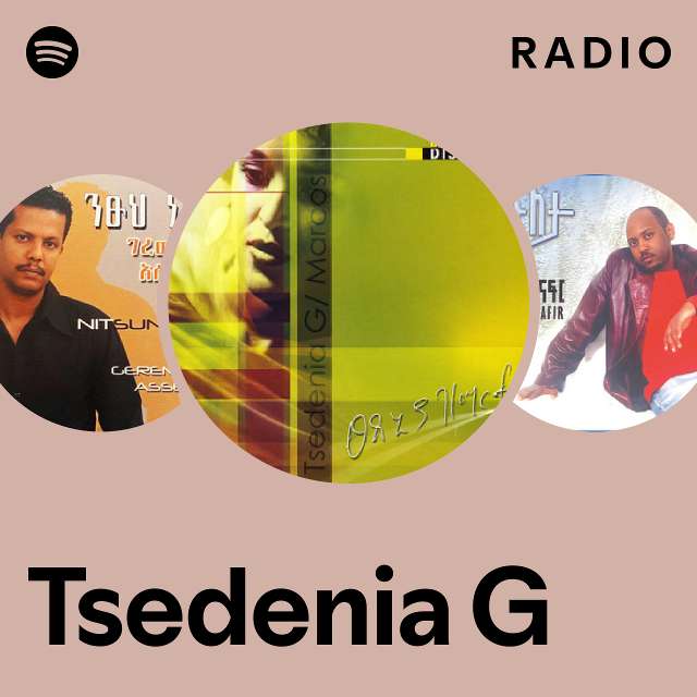 Tsedenia G Radio - playlist by Spotify | Spotify