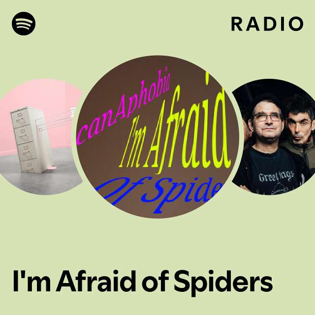 Im Afraid Of Spiders Radio Playlist By Spotify Spotify