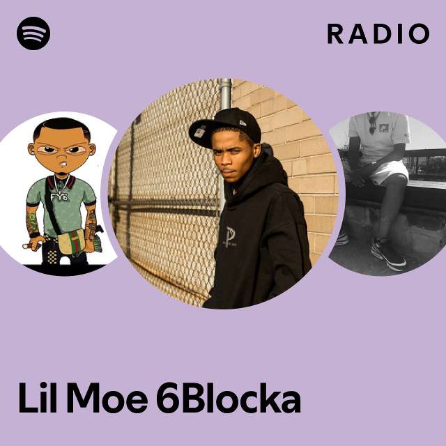 Lil Moe 6Blocka Radio - playlist by Spotify | Spotify