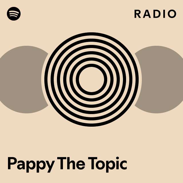 Pappy The Topic Radio - playlist by Spotify | Spotify