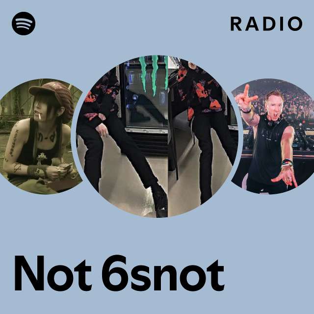 Not 6snot Radio - playlist by Spotify | Spotify