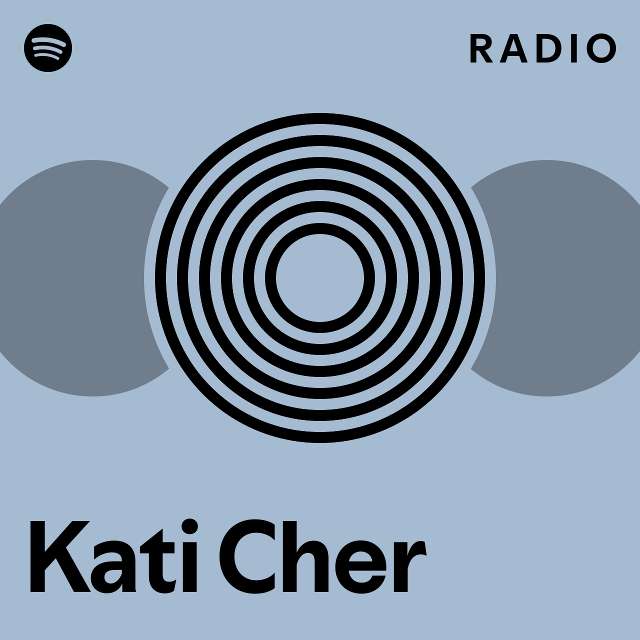 Kati Cher Radio - playlist by Spotify | Spotify