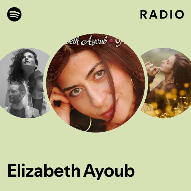 Elizabeth Ayoub Radio - playlist by Spotify | Spotify