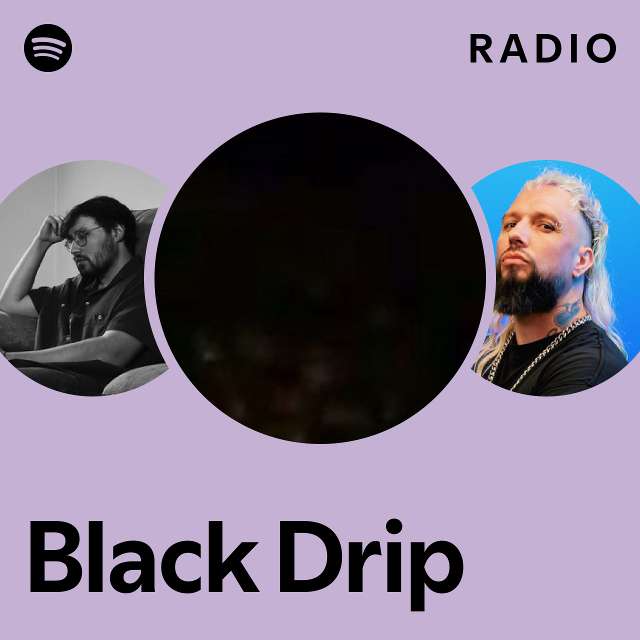 Black Drip Radio - playlist by Spotify | Spotify