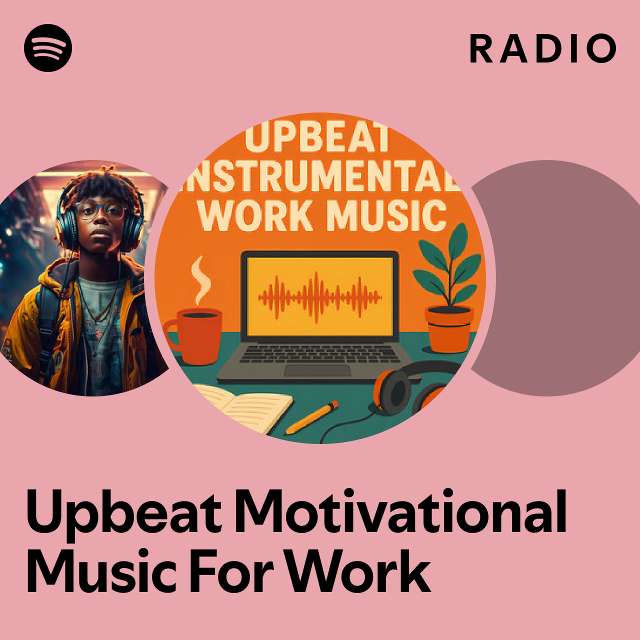 Upbeat Motivational Music For Work Radio - playlist by Spotify | Spotify
