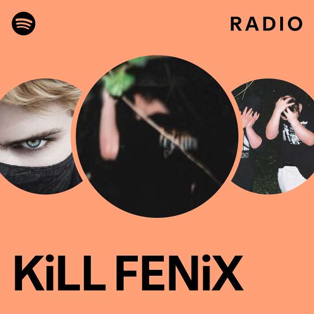 KiLL FENiX Radio - playlist by Spotify | Spotify
