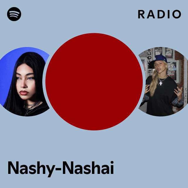 Nashy-Nashai Radio - playlist by Spotify | Spotify