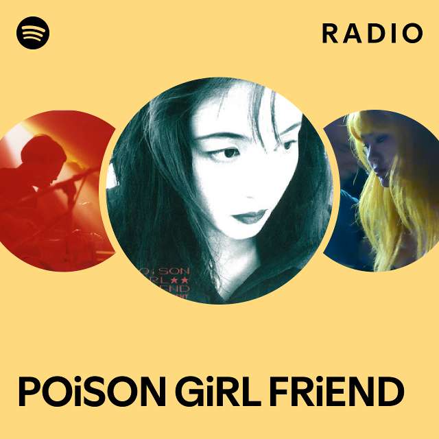 POiSON GiRL FRiEND Radio - playlist by Spotify | Spotify