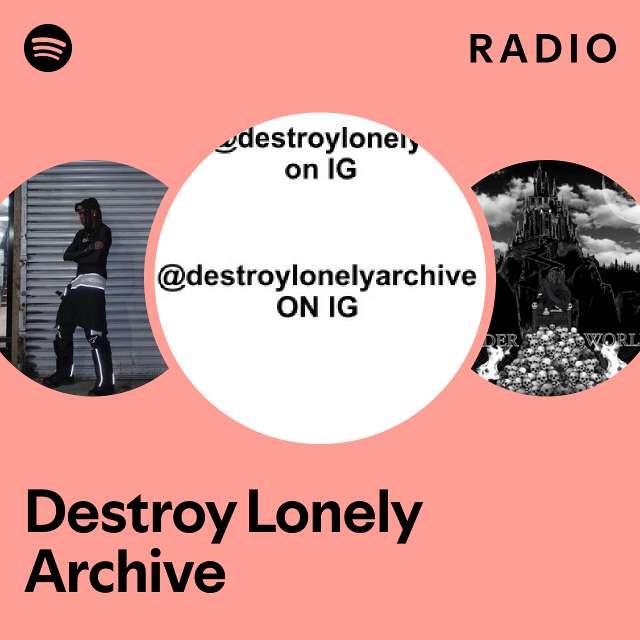 Destroy Lonely Archive Radio - playlist by Spotify | Spotify