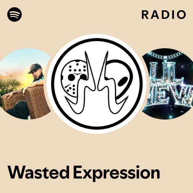 Wasted Expression Radio - playlist by Spotify | Spotify