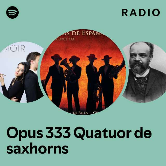 Opus 333 Quatuor de saxhorns Radio - playlist by Spotify | Spotify