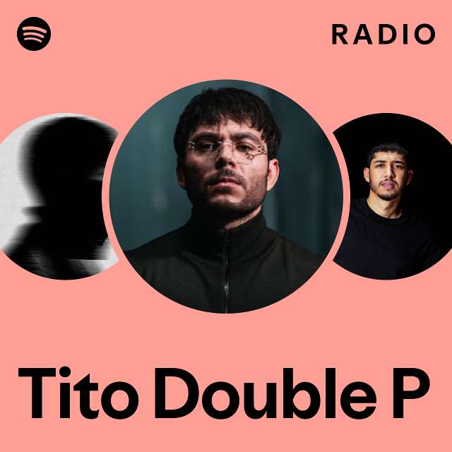 Tito Double P Radio - playlist by Spotify | Spotify