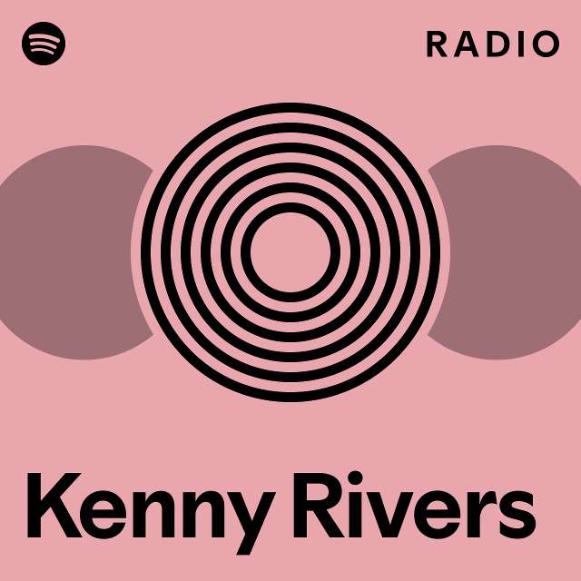 Kenny Rivers Radio - playlist by Spotify | Spotify