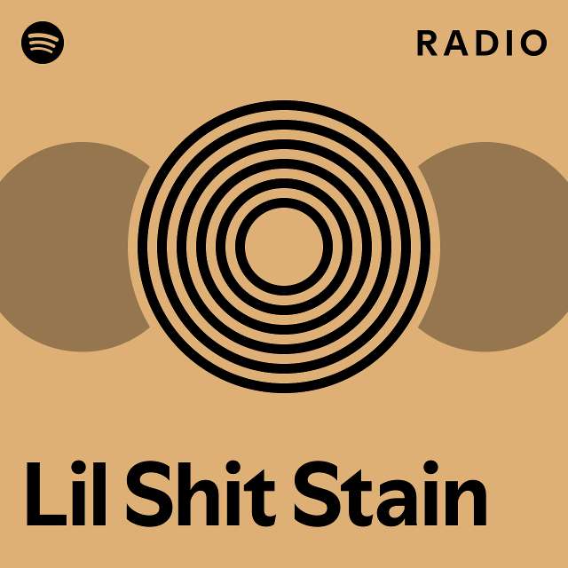 Lil Shit Stain Radio - playlist by Spotify | Spotify