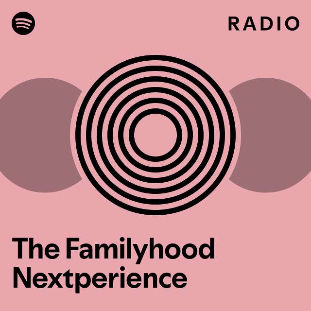 The Familyhood Nextperience Radio - playlist by Spotify | Spotify