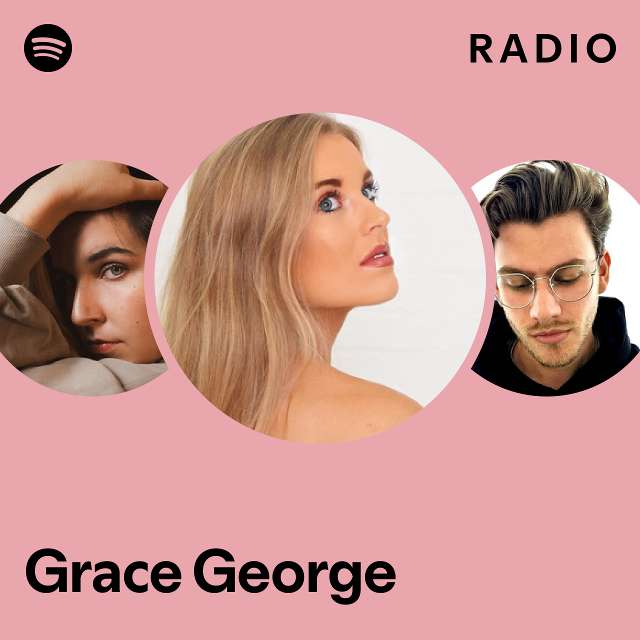 Grace George Radio - playlist by Spotify | Spotify