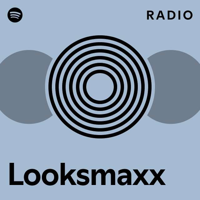 Looksmaxx Radio - playlist by Spotify | Spotify