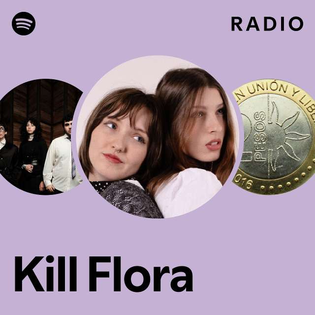 Kill Flora Radio - playlist by Spotify | Spotify