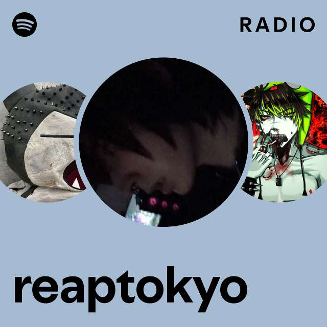 reaptokyo Radio - playlist by Spotify | Spotify