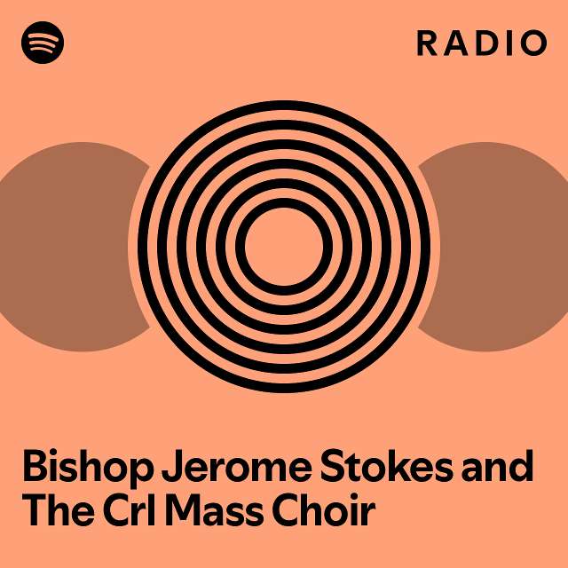 Bishop Jerome Stokes and The Crl Mass Choir Radio - playlist by Spotify ...