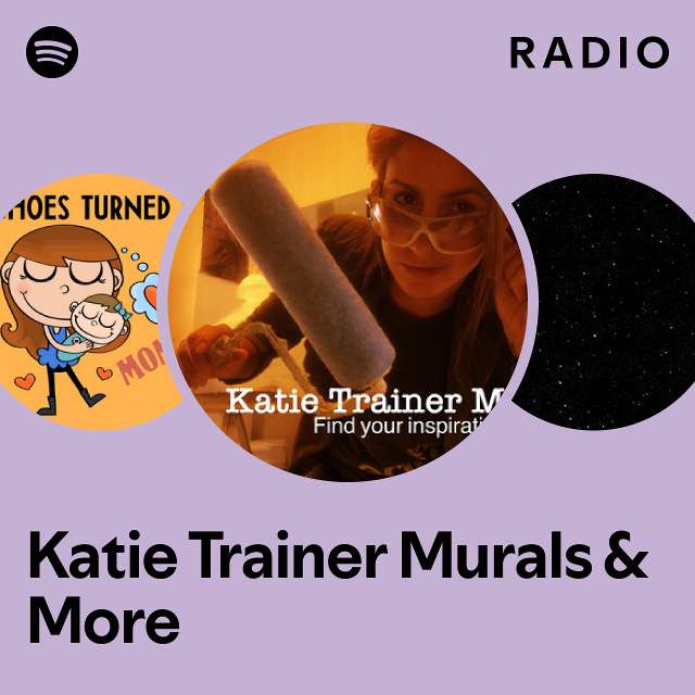 Katie Trainer Murals & More Radio - playlist by Spotify | Spotify