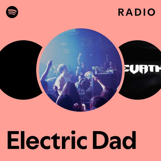 Electric Dad Radio - playlist by Spotify | Spotify