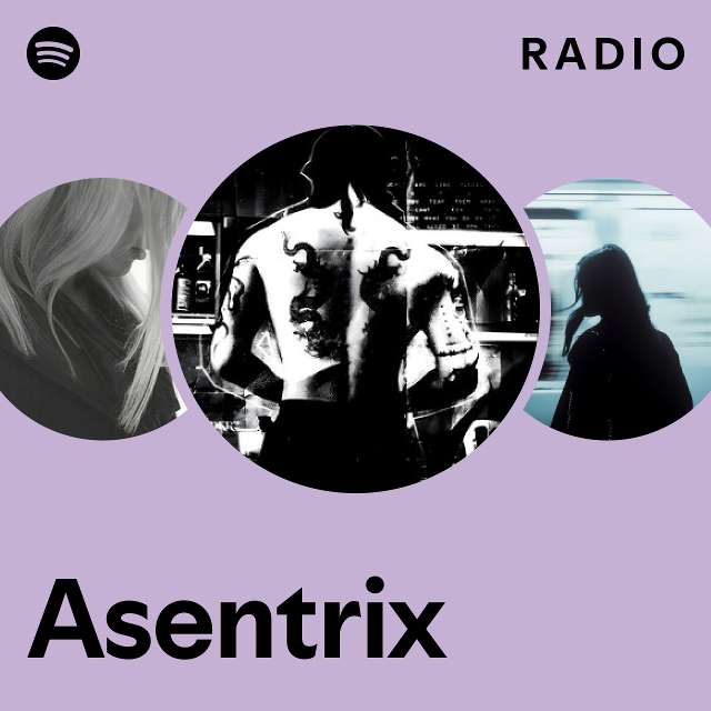 Asentrix Radio - playlist by Spotify | Spotify