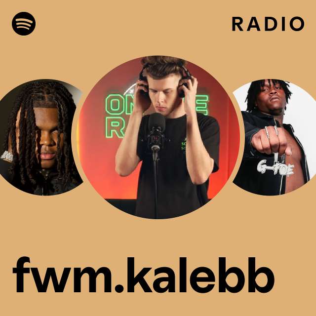 fwm.kalebb Radio - playlist by Spotify | Spotify