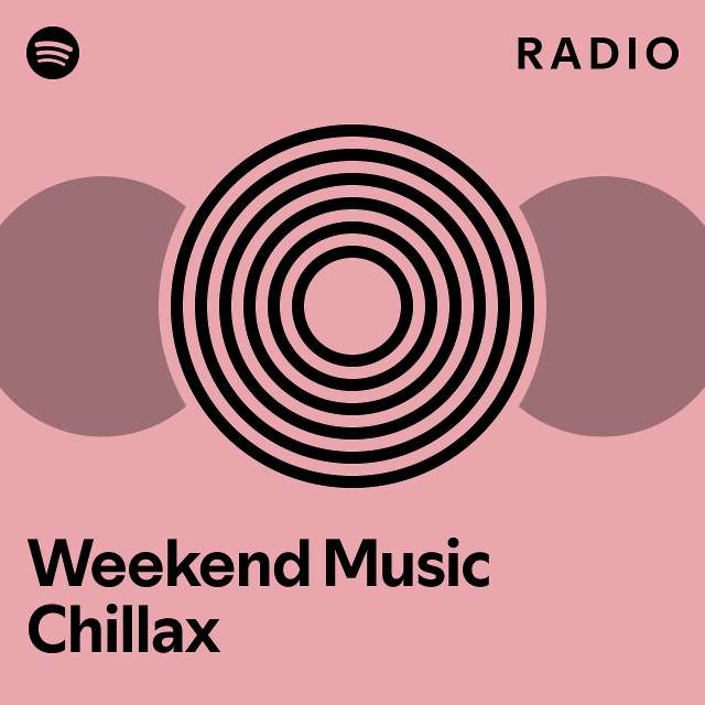 Weekend Music Chillax Radio - playlist by Spotify | Spotify