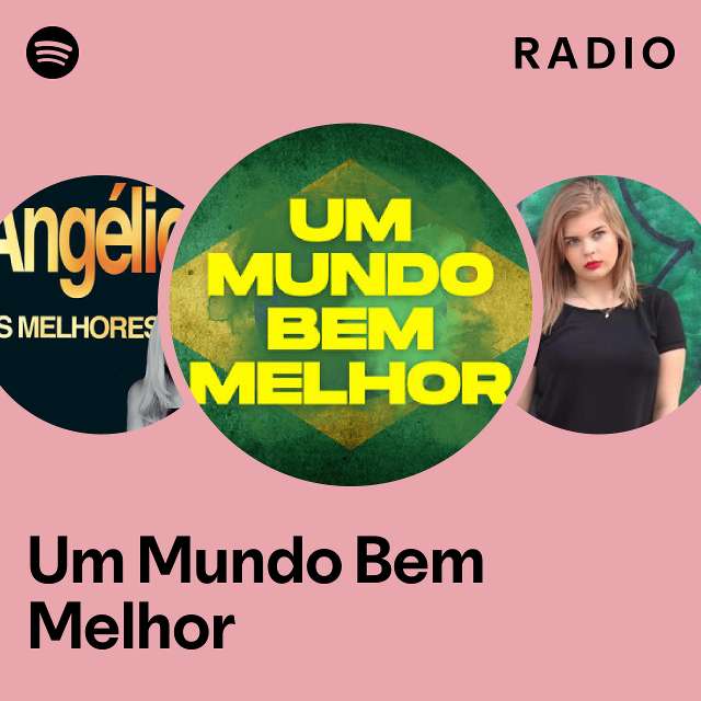 Um Mundo Bem Melhor Radio - playlist by Spotify | Spotify