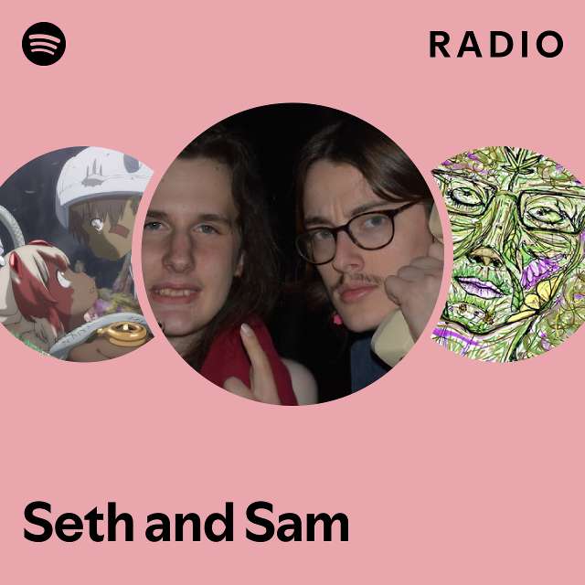 Seth and Sam Radio - playlist by Spotify | Spotify