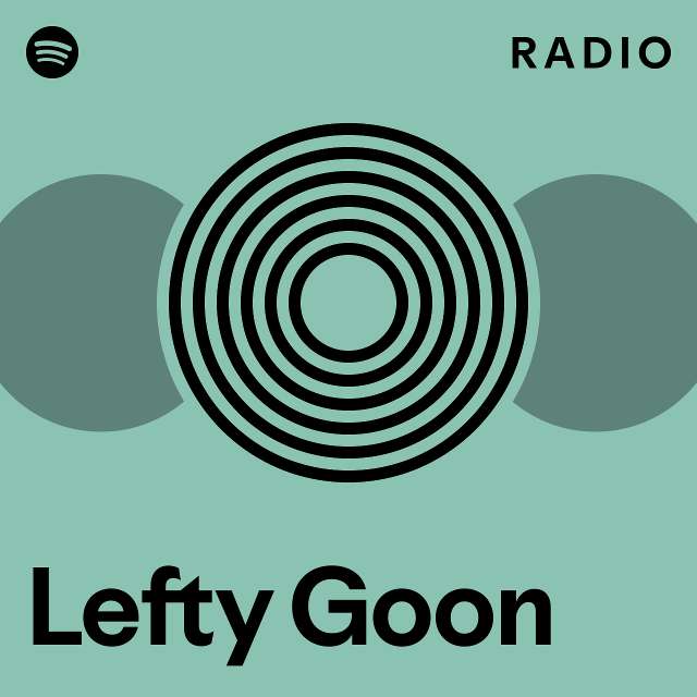 Lefty Goon Radio - playlist by Spotify | Spotify