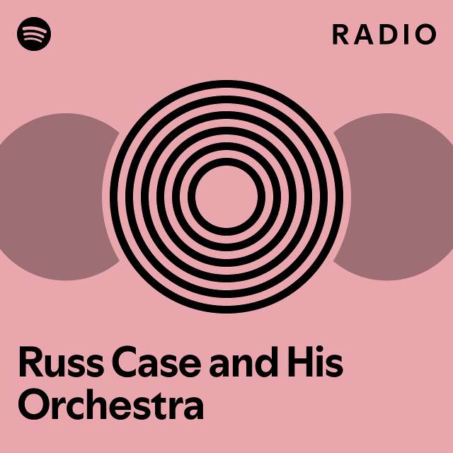 Russ Case and His Orchestra Radio - playlist by Spotify | Spotify