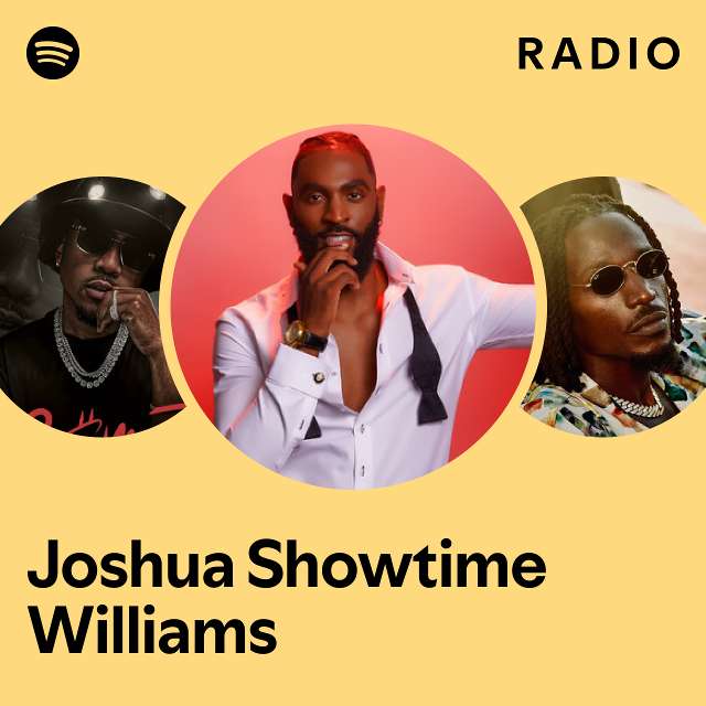 Joshua Showtime Williams Radio - playlist by Spotify | Spotify