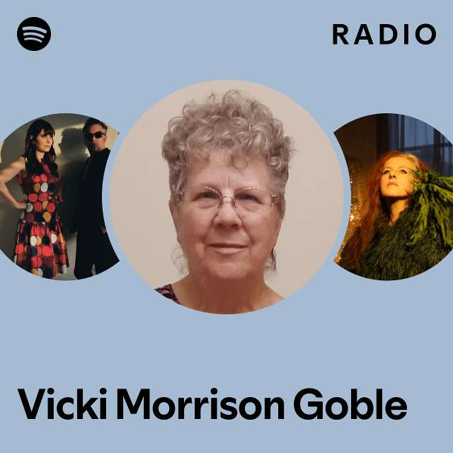Vicki Morrison Goble Radio - playlist by Spotify | Spotify