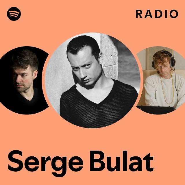 Serge Bulat Radio - playlist by Spotify | Spotify